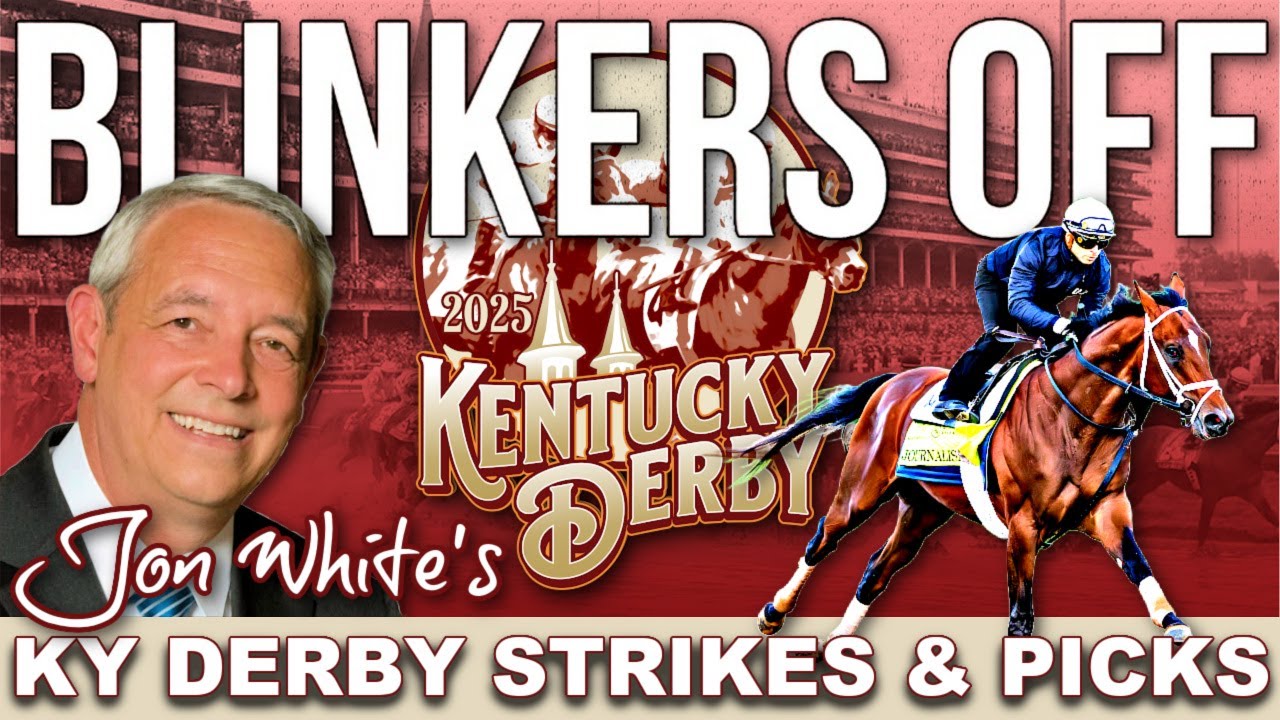 Jon White’s Kentucky Derby 2025 Strikes and Picks | Blinkers Off 718 ...