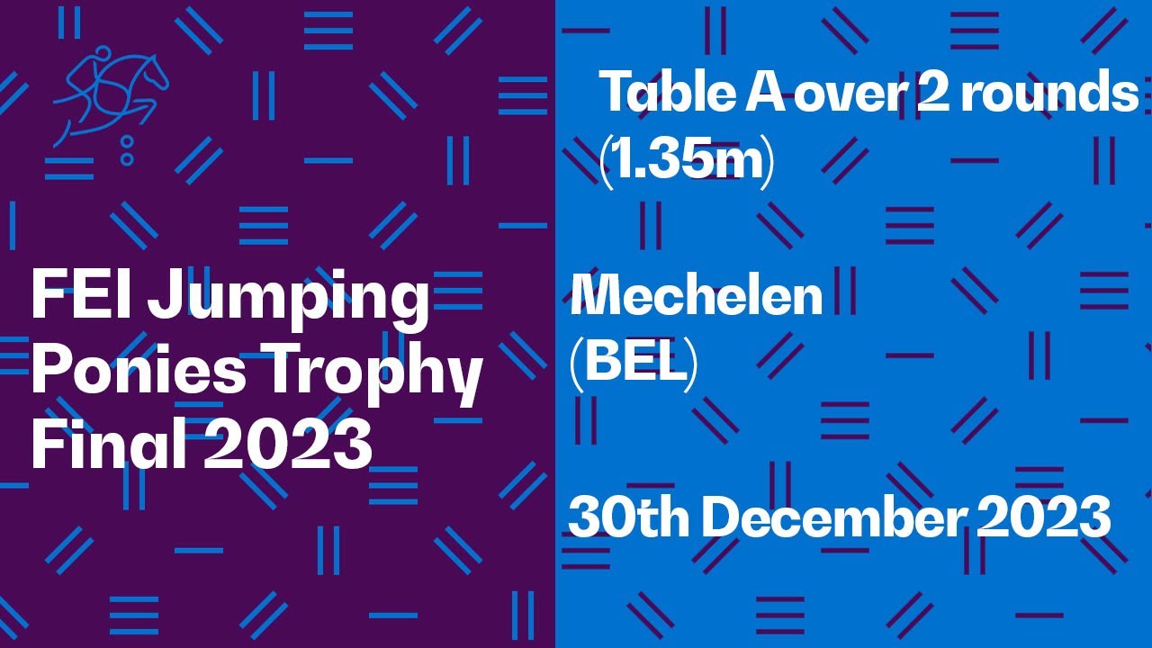 Table A over 2 rounds (1.35m) – FEI Jumping Ponies Trophy Final 2023 ...
